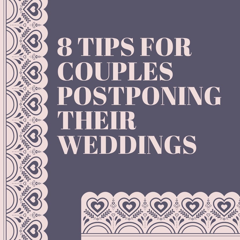 8 Tips for Couples Postponing their Weddings